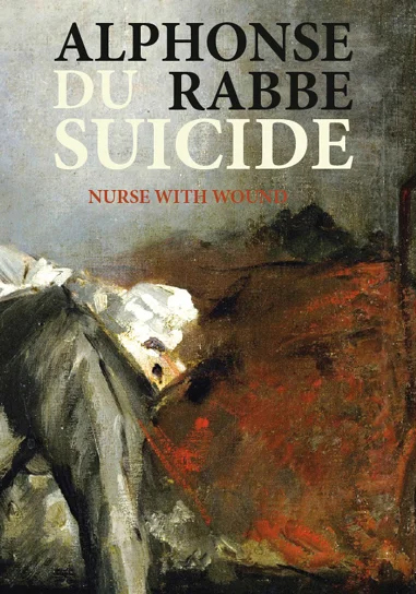 Alphonse RABBE - NURSE WITH WOUND | "Du suicide" - Corticalart